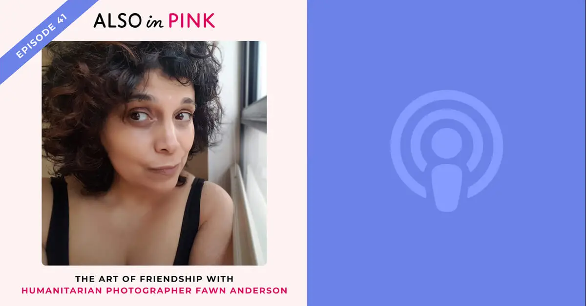 The Art of Friendship with Humanitarian Photographer Fawn Anderson ...